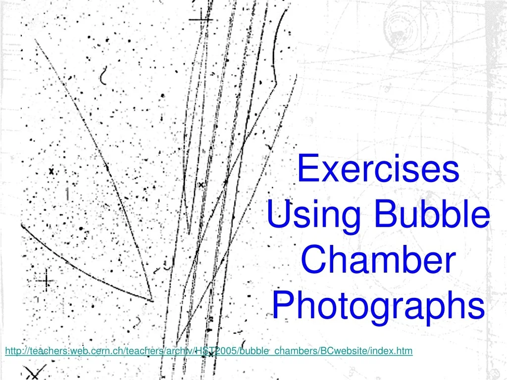 PPT - Particle Interactions Through Bubble Chamber Photographs ...