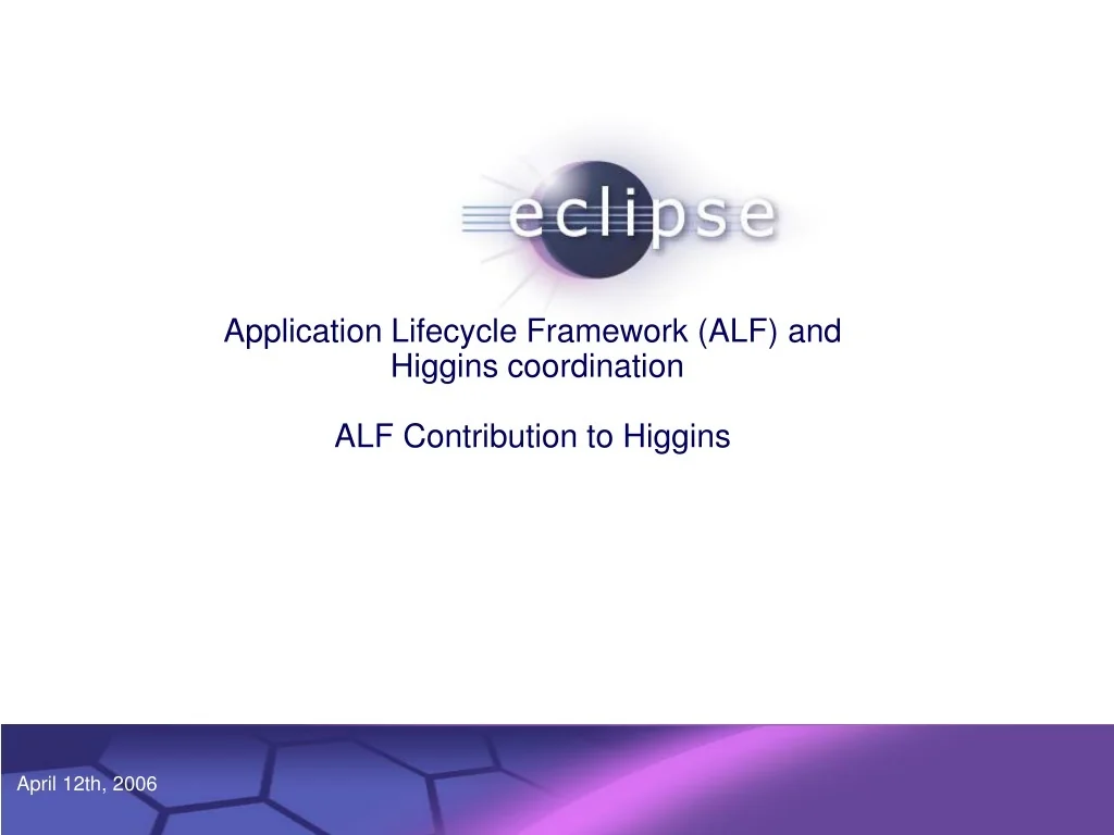 PPT - Application Lifecycle Framework (ALF) and Higgins coordination ...