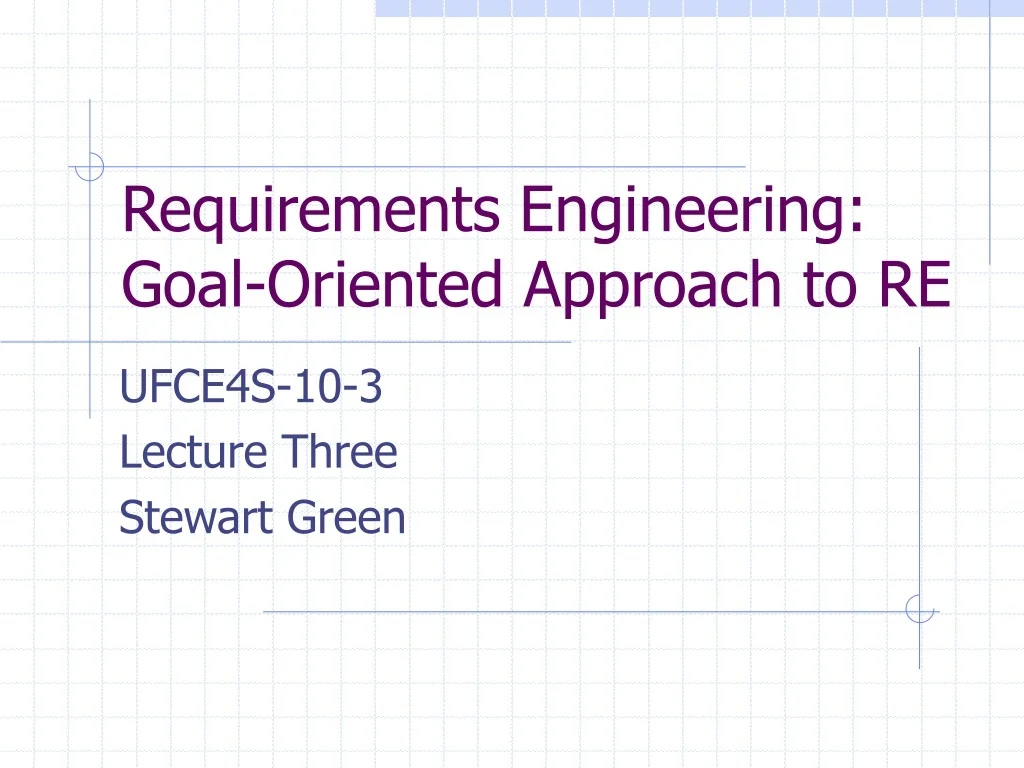 PPT - Requirements Engineering: Goal-Oriented Approach to RE PowerPoint ...