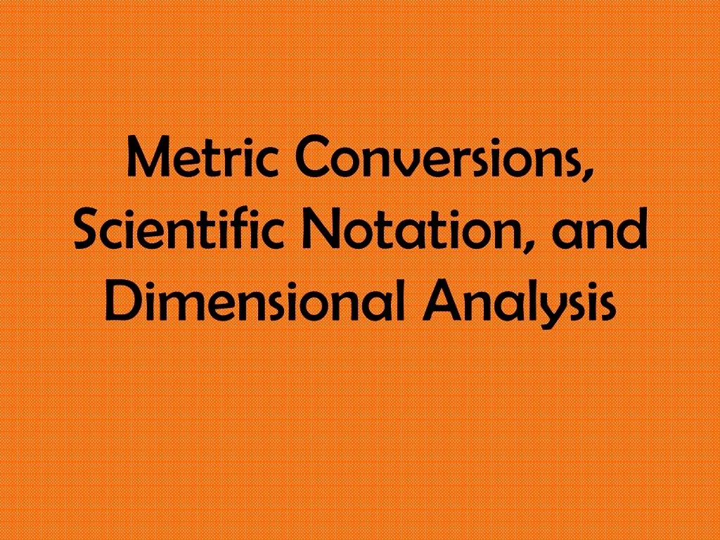 PPT - Metric Conversions, Scientific Notation, and Dimensional Analysis ...