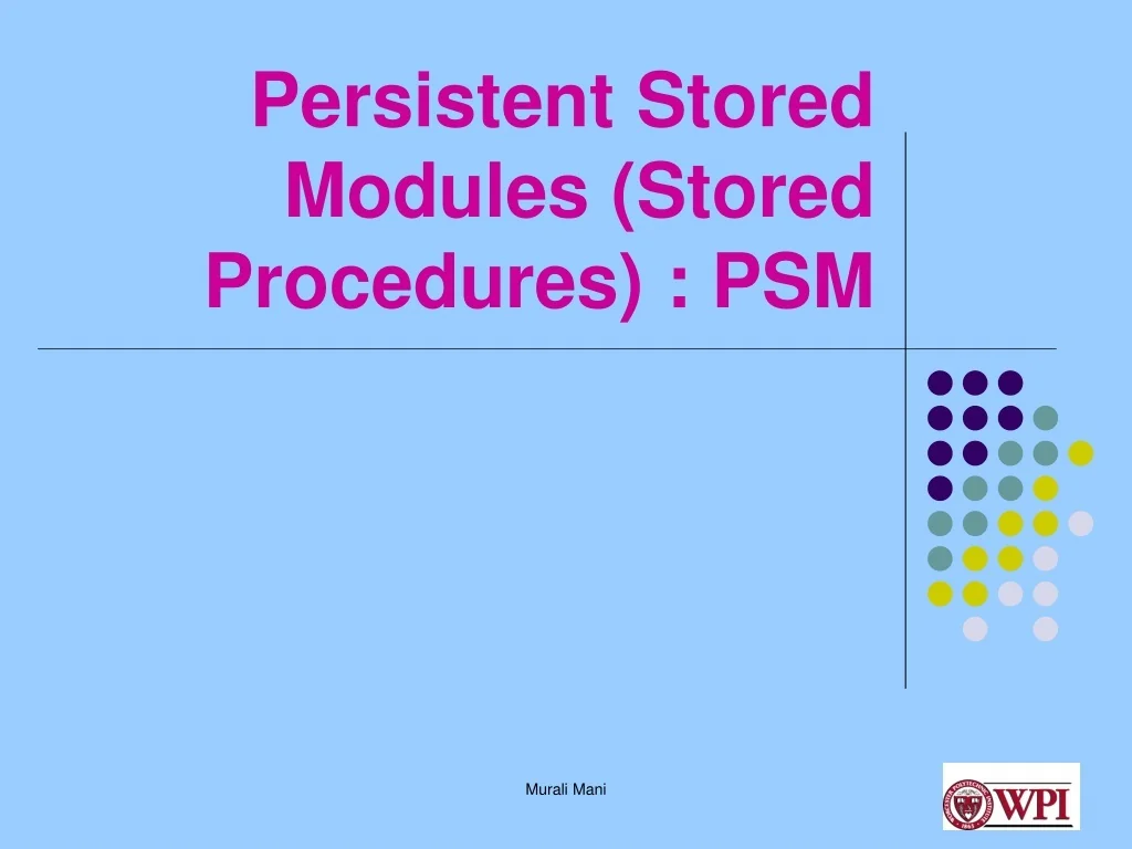 PPT - Persistent Stored Modules (Stored Procedures) : PSM PowerPoint Presentation - ID:9588036