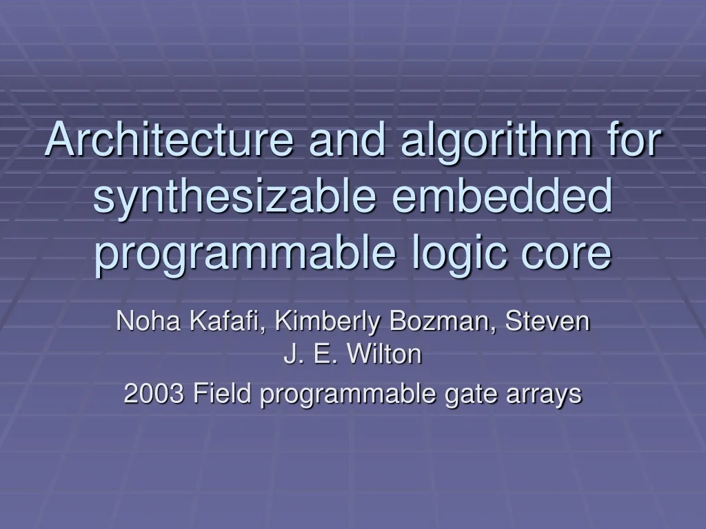 PPT - Architecture and algorithm for synthesizable embedded programmable logic core PowerPoint ...