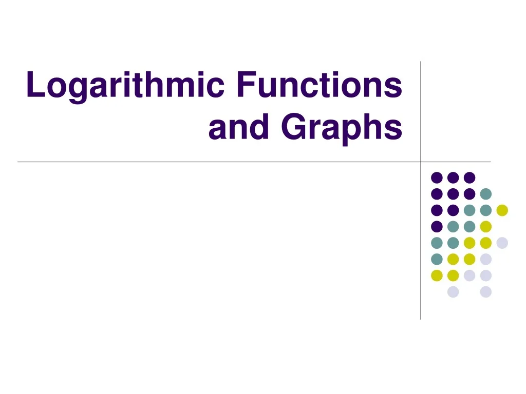 PPT - Logarithmic Functions and Graphs PowerPoint Presentation, free ...