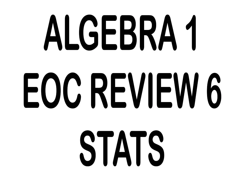 PPT - ALGEBRA 1 EOC REVIEW 6 STATS PowerPoint Presentation, free ...