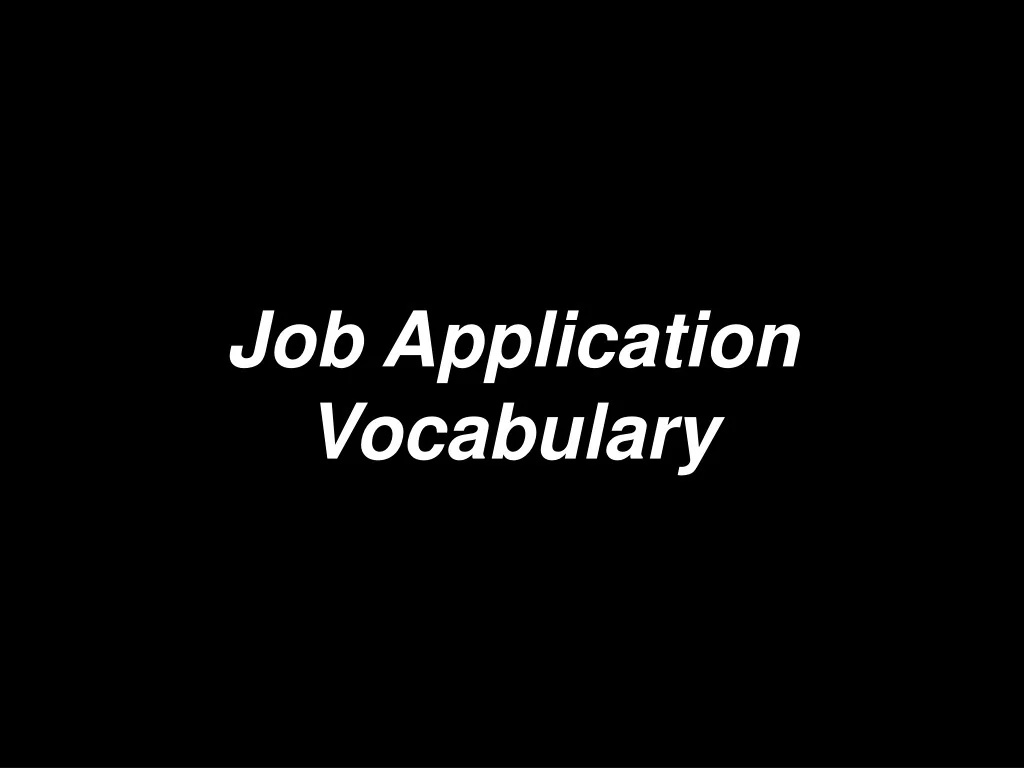 PPT - Job Application Vocabulary PowerPoint Presentation, free download ...