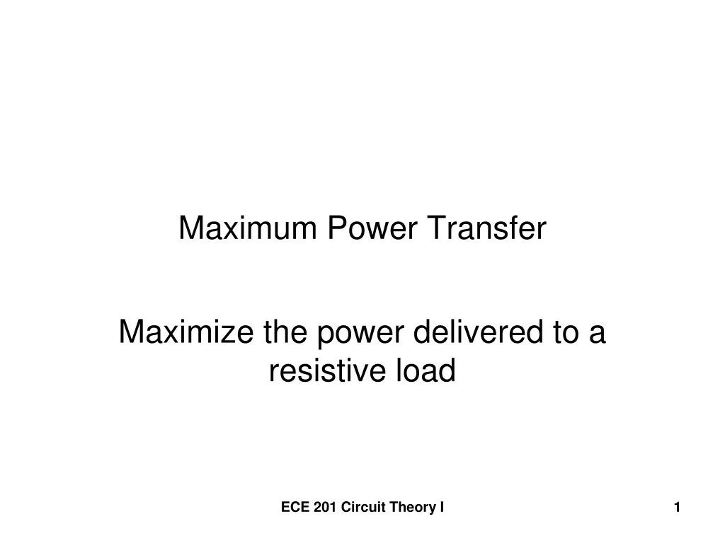 PPT - Maximizing Power Transfer in ECE 201 Circuit Theory I PowerPoint ...