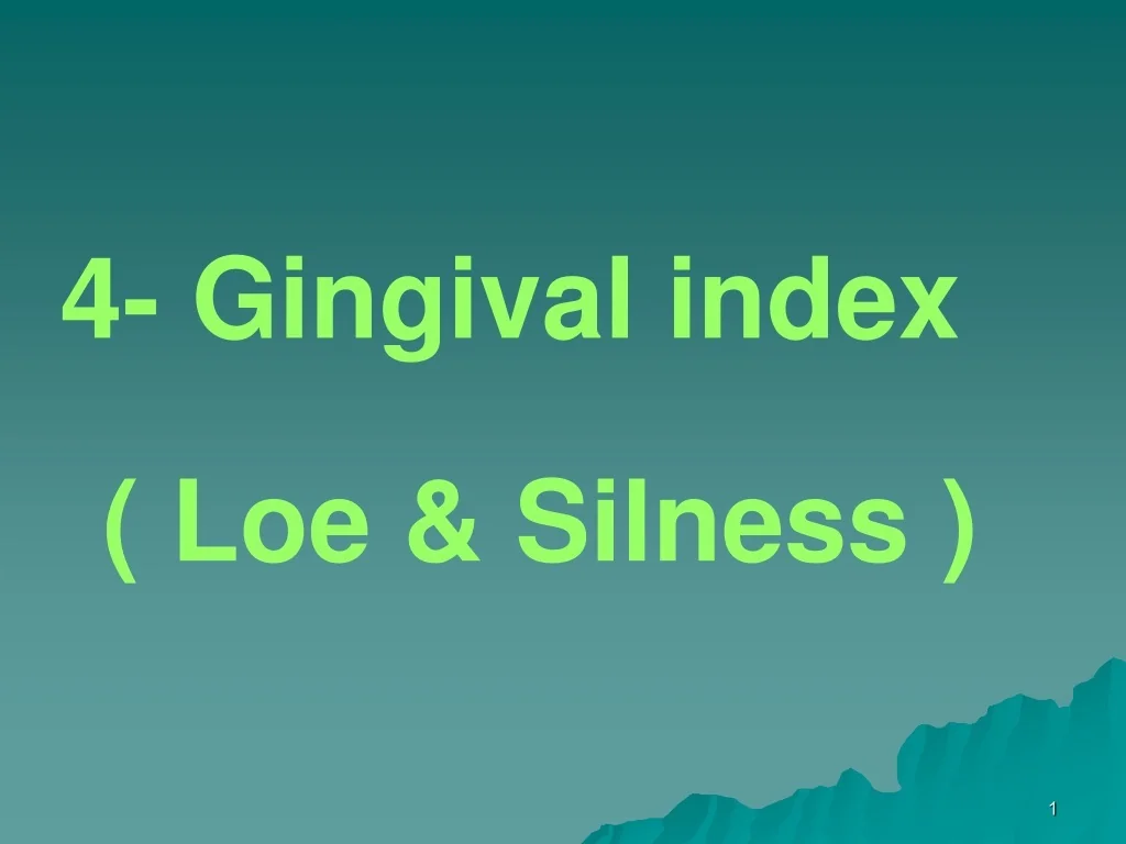 PPT - 4- Gingival index ( Loe & Silness ) PowerPoint Presentation - ID ...
