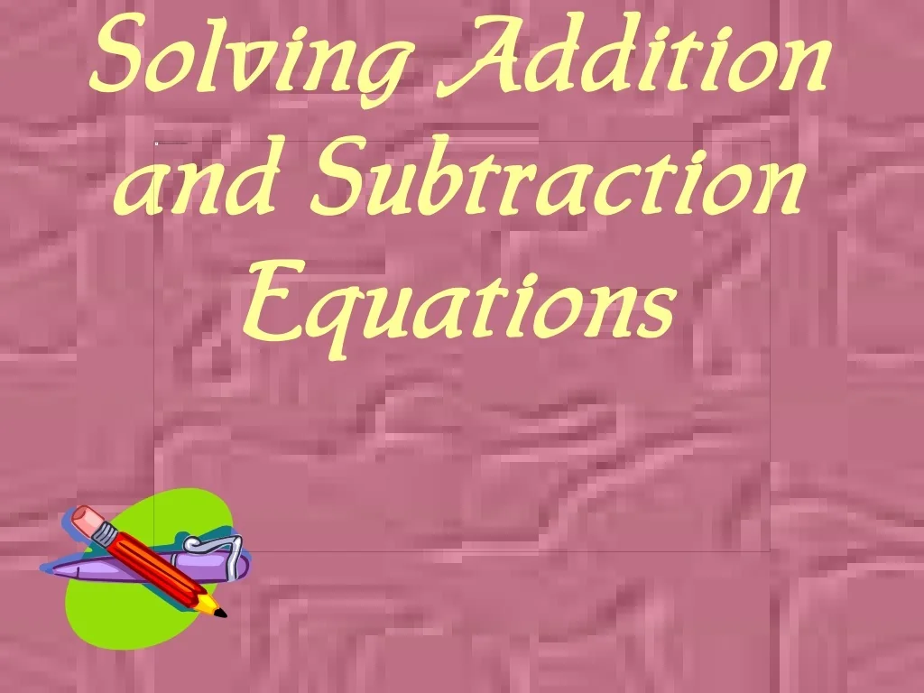 PPT - Solving Addition and Subtraction Equations PowerPoint ...