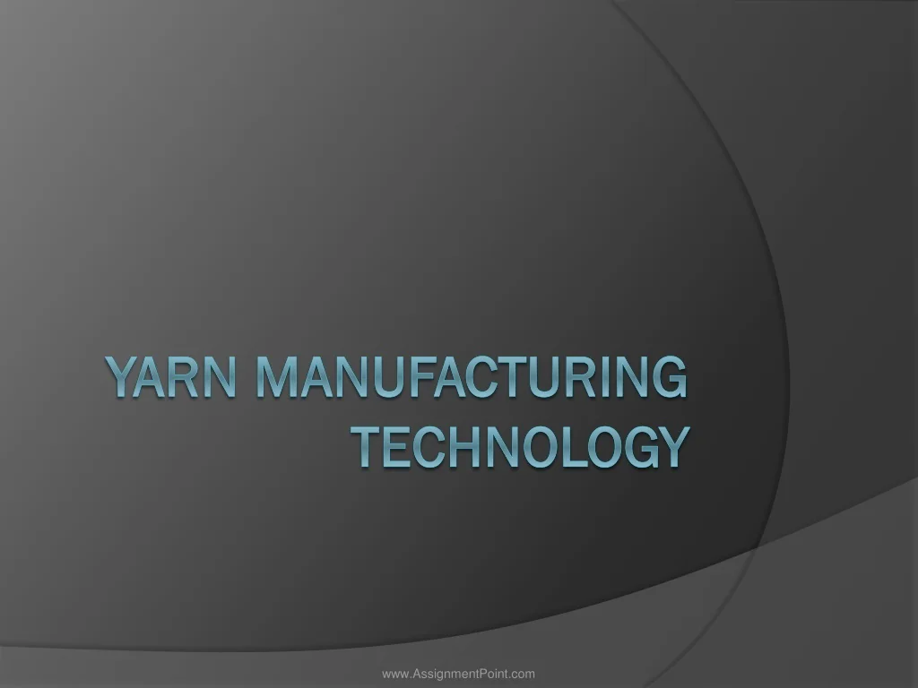 PPT - Yarn Manufacturing TECHNOLOGY PowerPoint Presentation, free ...