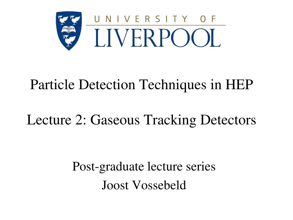 PPT - Particle Detection Techniques in HEP Lecture 2: Gaseous Tracking Detectors PowerPoint ...