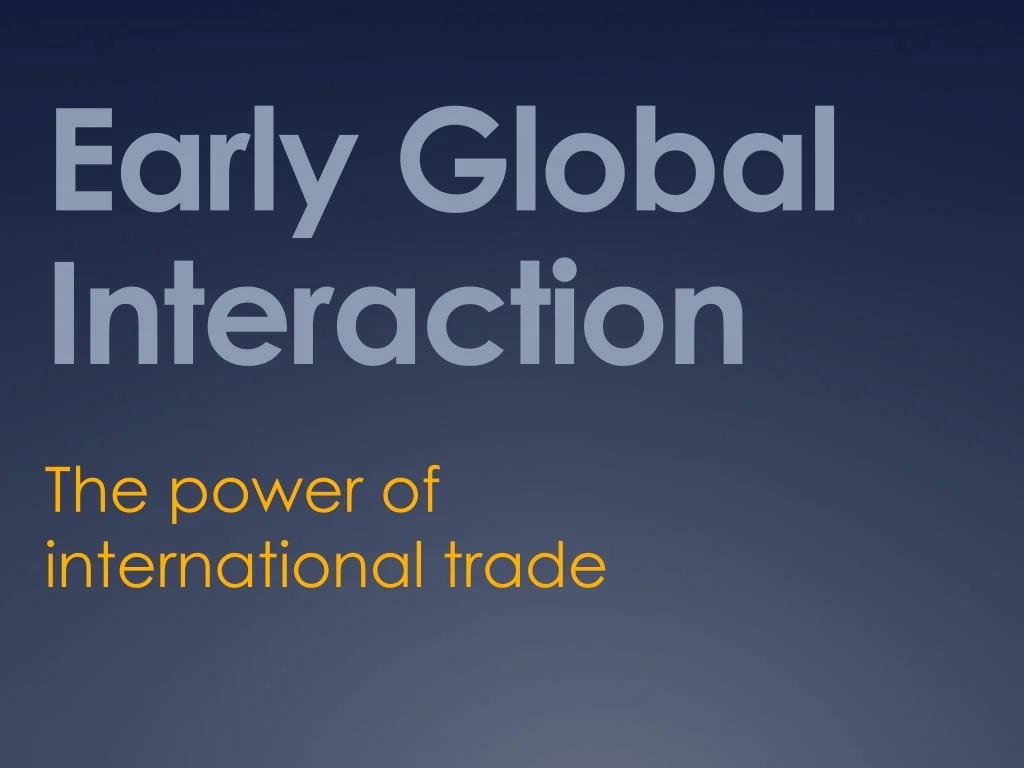 PPT - Early Global Interaction PowerPoint Presentation, free download ...