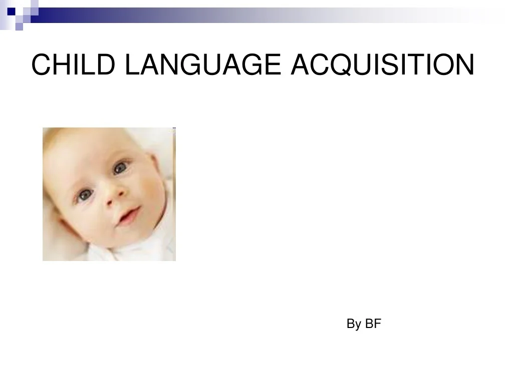 PPT - Child Language Acquisition: Understanding How Children Learn and ...