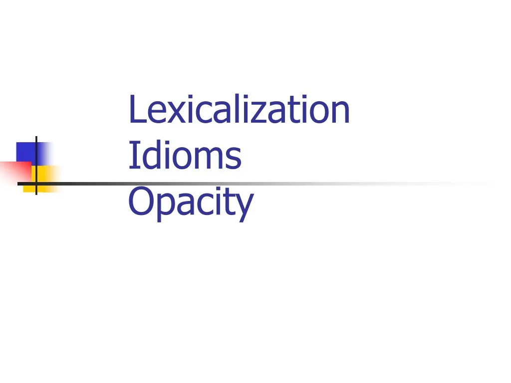 PPT - Lexicalization Idioms Opacity PowerPoint Presentation, free ...
