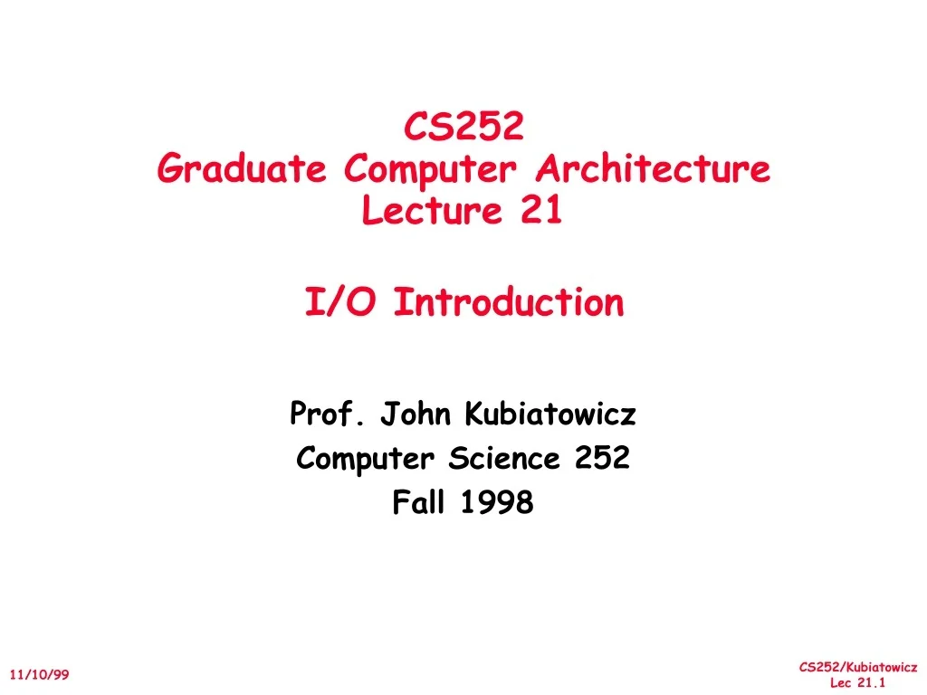 PPT - CS252 Graduate Computer Architecture Lecture 21 I/O Introduction ...
