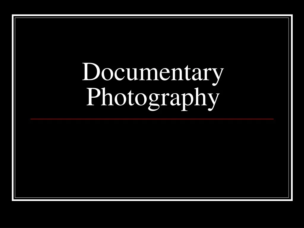 PPT - Documentary Photography PowerPoint Presentation, free download ...