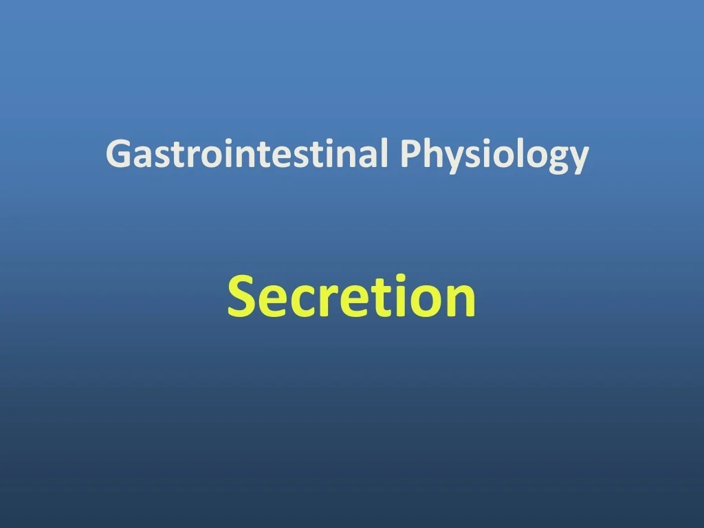 PPT - Gastrointestinal Physiology Secretion PowerPoint Presentation ...