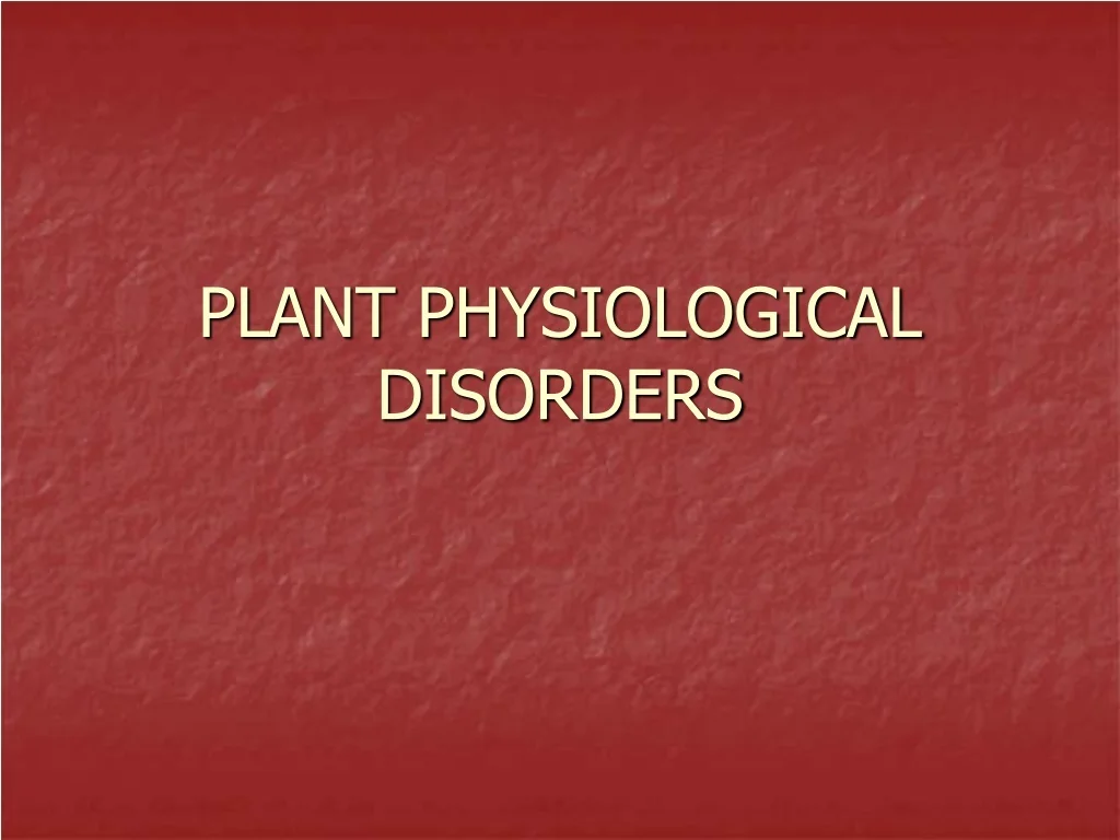 PPT - PLANT PHYSIOLOGICAL DISORDERS PowerPoint Presentation, free ...