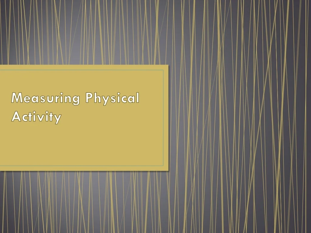 PPT - Measuring Physical Activity PowerPoint Presentation, free ...