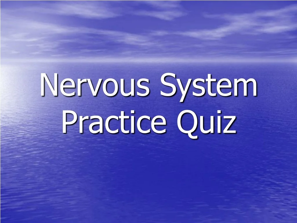 PPT - Nervous System Practice Quiz PowerPoint Presentation, free ...