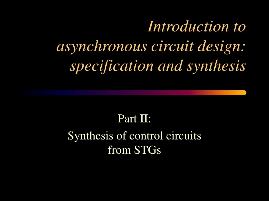 Ppt Introduction To Asynchronous Circuit Design Specification And