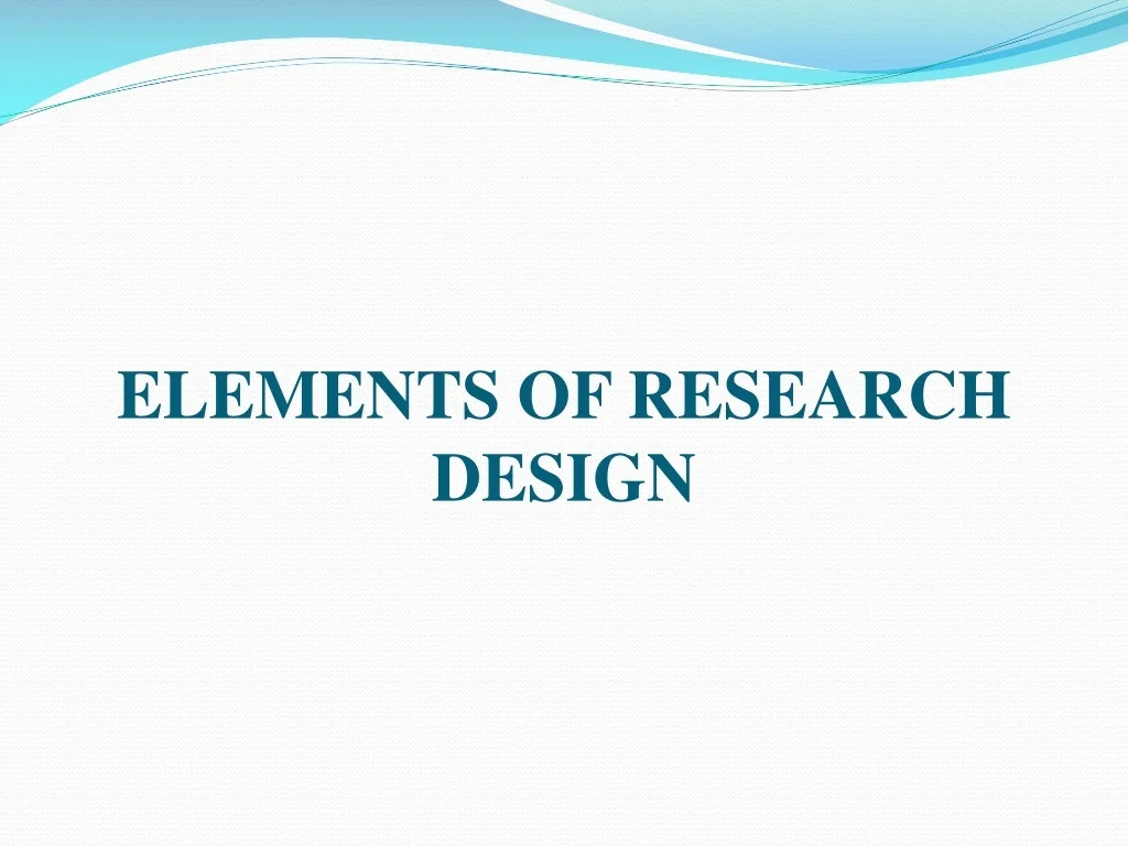 PPT - Essential Elements of Research Design PowerPoint Presentation ...