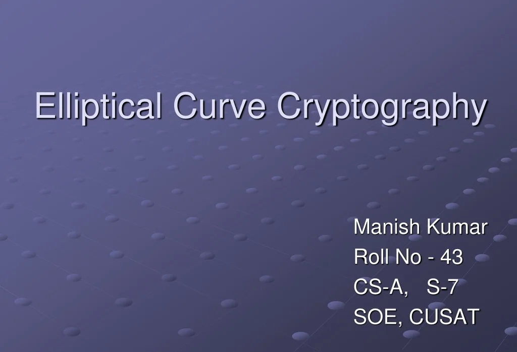 PPT - Elliptical Curve Cryptography by Manish Kumar PowerPoint Presentation - ID:9619886