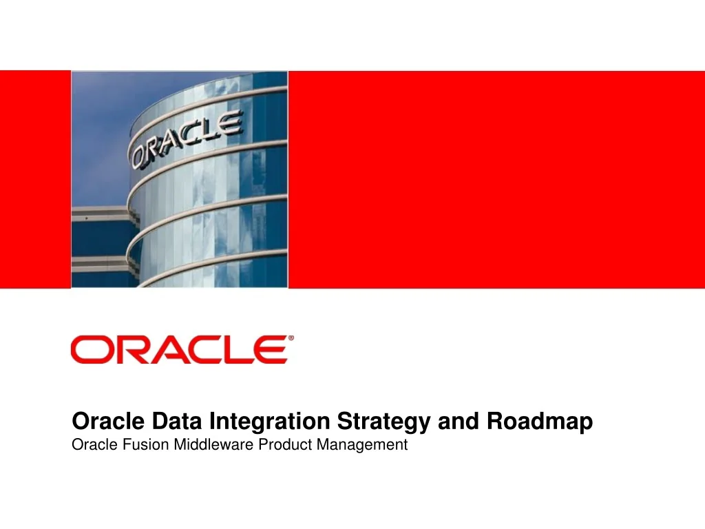 PPT - Oracle Data Integration Strategy and Roadmap Oracle Fusion Middleware Product Management ...