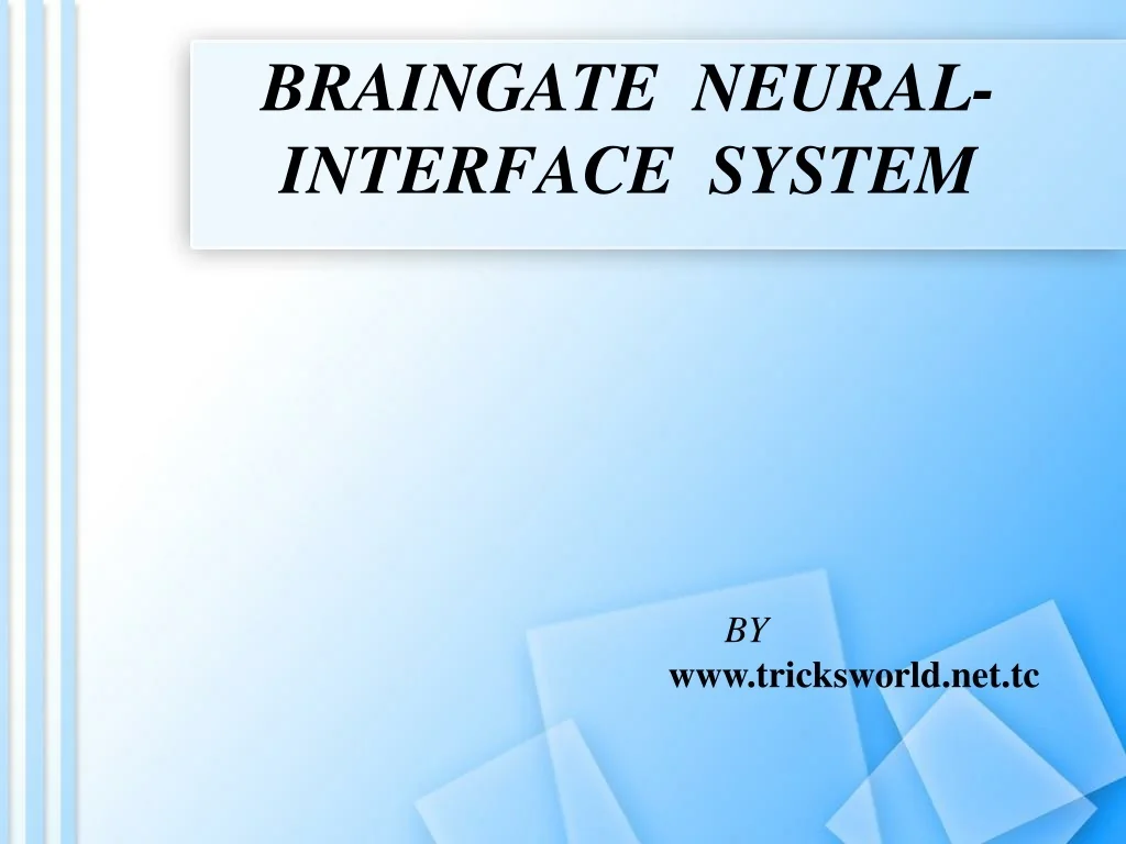 PPT - BrainGate Neural Interface System by Tricksworld PowerPoint ...