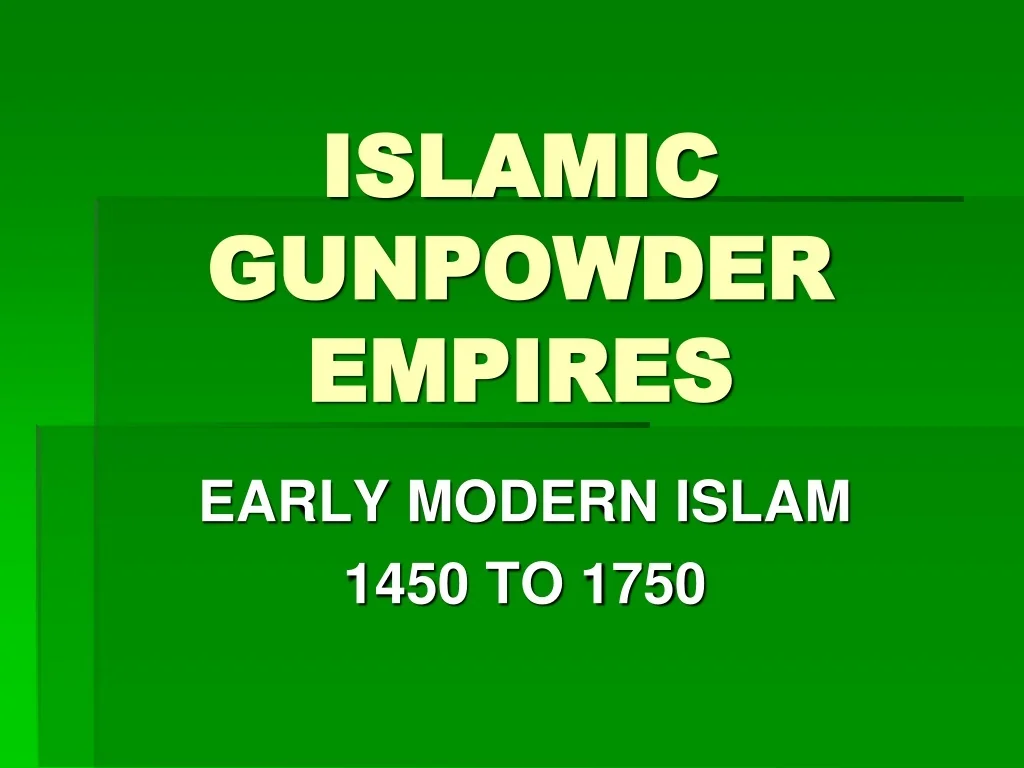 PPT - Islamic Gunpowder Empires: Rise and Influence PowerPoint ...