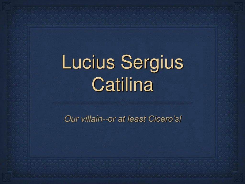 PPT - Exploring the Life and Conspiracy of Lucius Sergius Catilina ...