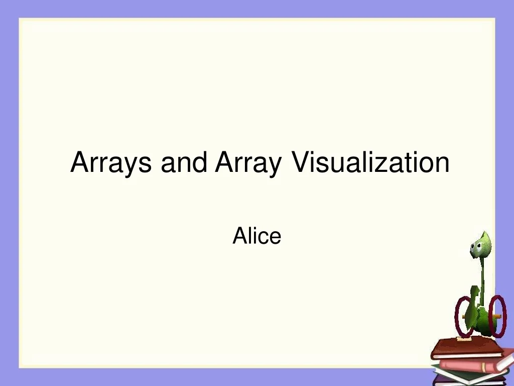 PPT - Arrays with Alice Visualization PowerPoint Presentation, free ...