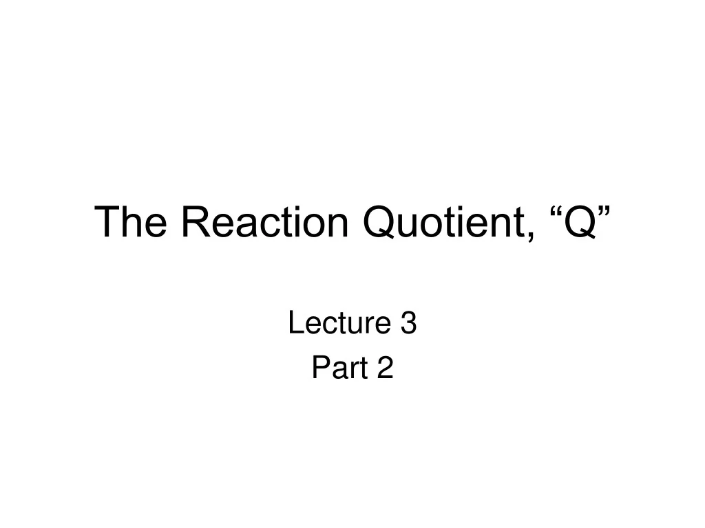 PPT - Reaction Quotient (Q) in Chemistry PowerPoint Presentation, free ...