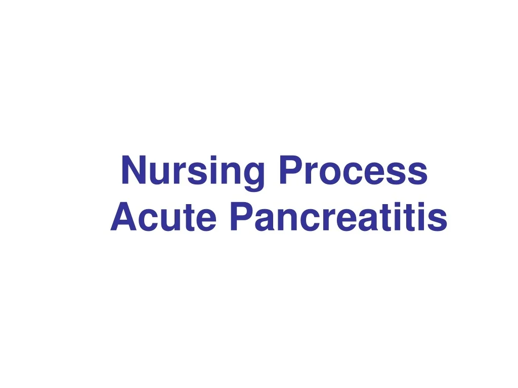 PPT - Nursing Management of Acute Pancreatitis: Comprehensive Care Plan ...