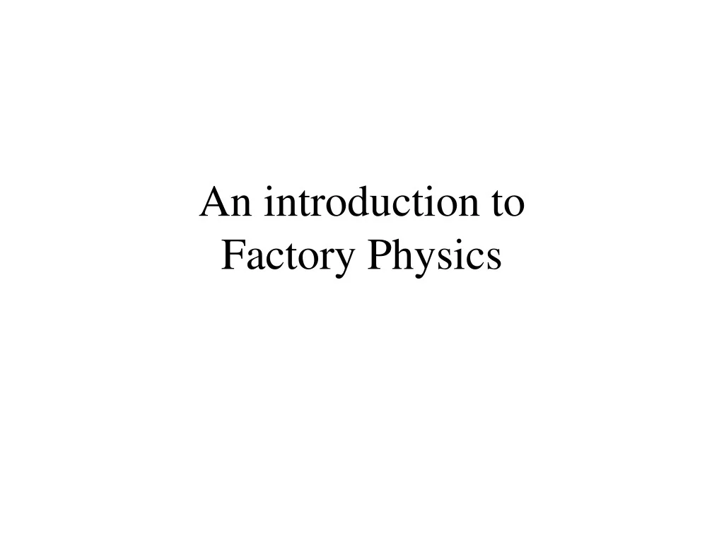 PPT - An introduction to Factory Physics PowerPoint Presentation, free ...