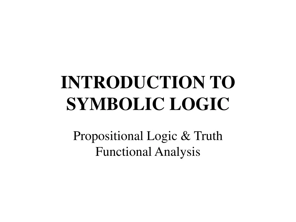 PPT - Introduction to Symbolic Logic: Propositional Logic & Truth Functionality PowerPoint ...