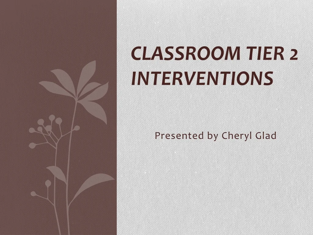 PPT - Tier 2 Classroom Interventions by Cheryl Glad: Maximizing Student ...