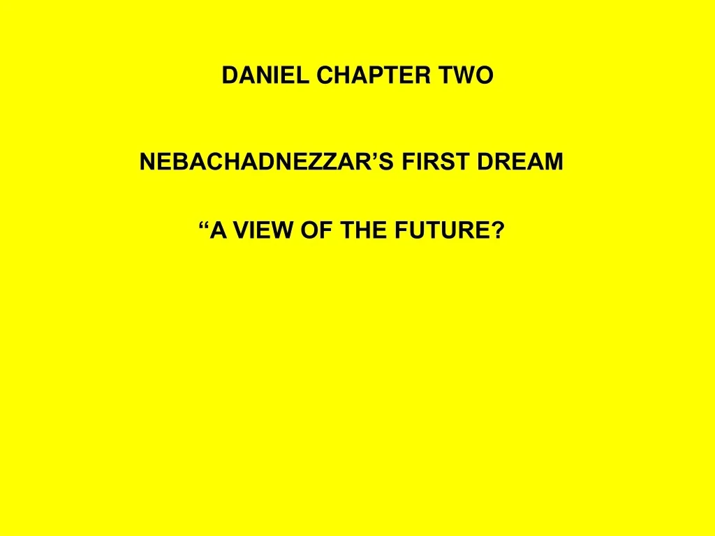 PPT - Nebuchadnezzar's Disturbing Dream and Daniel's Wisdom ...