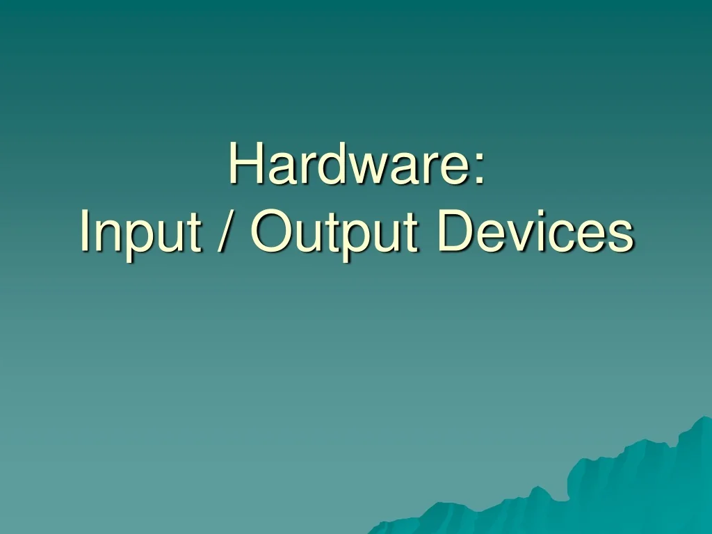 PPT - Hardware: Input / Output Devices PowerPoint Presentation, free download - ID:9638128
