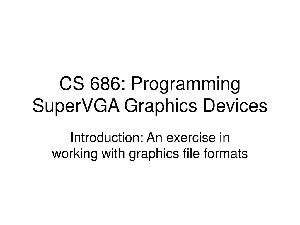 PPT - CS 686: Programming SuperVGA Graphics Devices PowerPoint ...