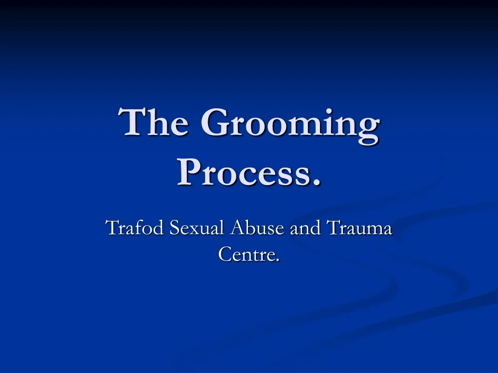 PPT - Grooming Process: Shedding Light on Sexual Abuse and Trauma ...