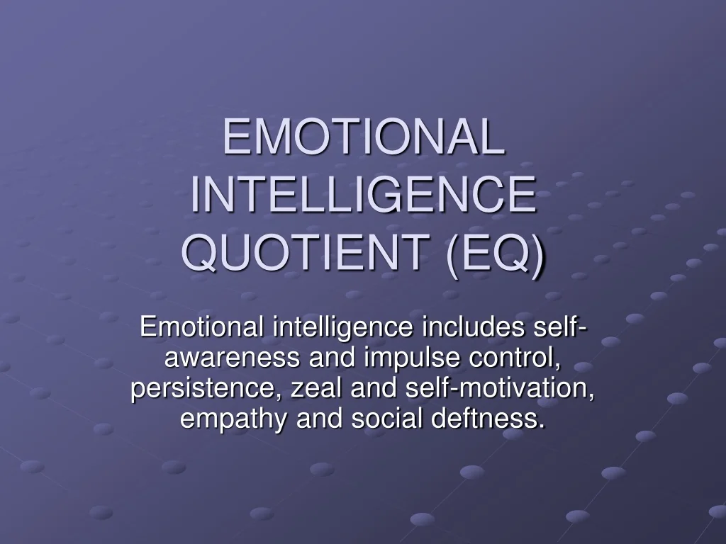 PPT - EMOTIONAL INTELLIGENCE QUOTIENT (EQ) PowerPoint Presentation ...