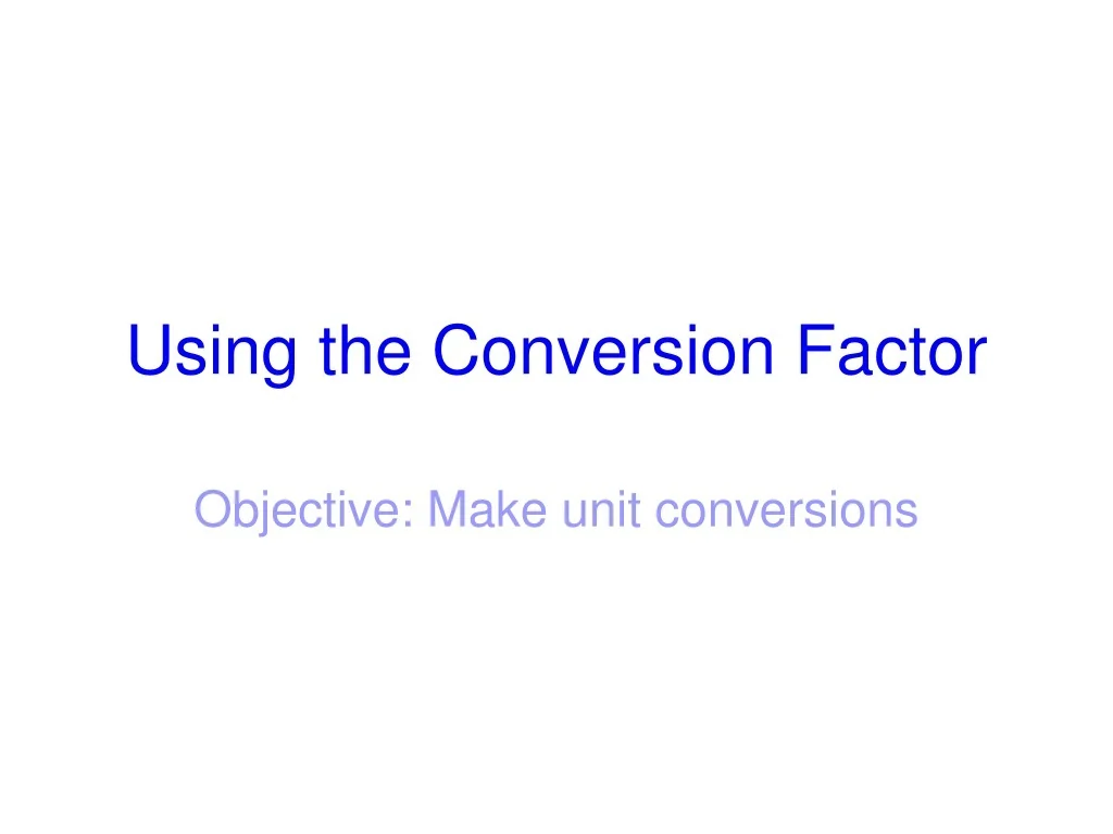 PPT - Unit Conversion Factors: Mastering Conversions Easily PowerPoint ...