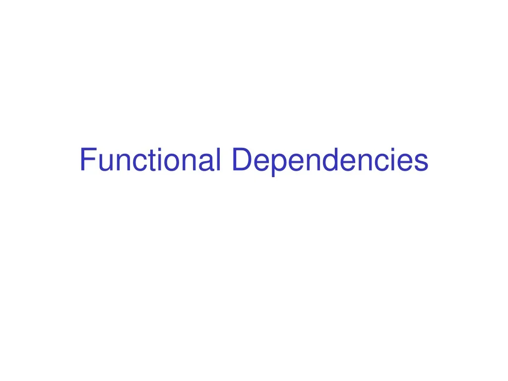 PPT - Functional Dependencies in Relational Databases PowerPoint ...