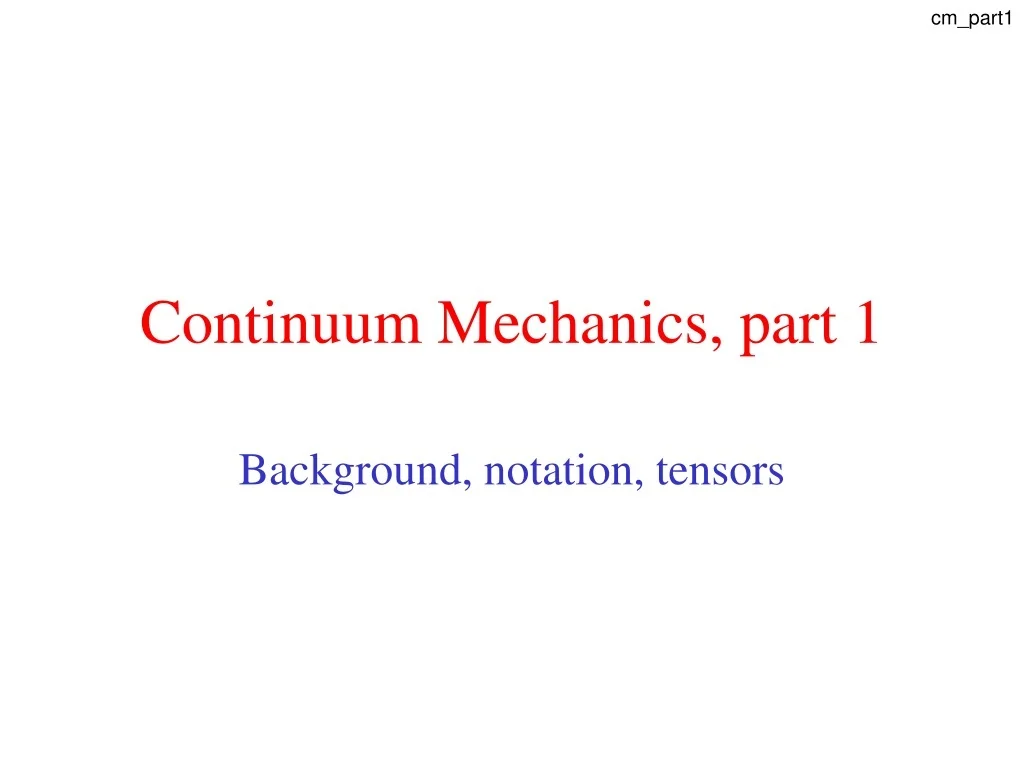 PPT - Fundamentals of Continuum Mechanics: Tensors and Transformations ...
