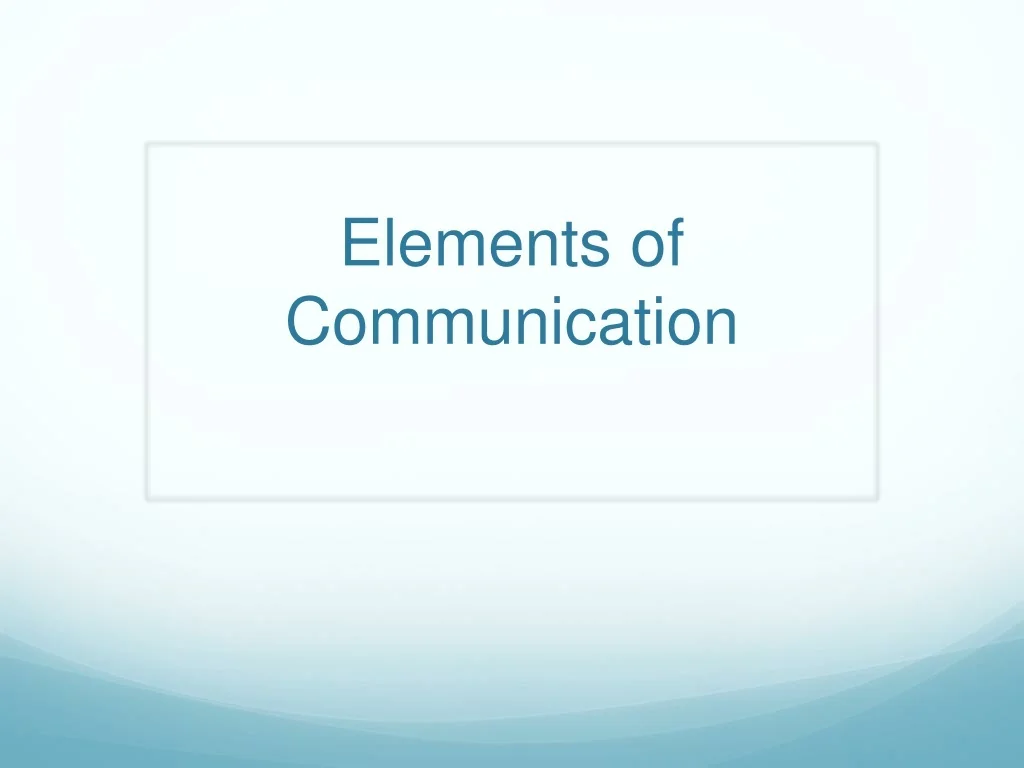 PPT - Elements of Communication PowerPoint Presentation, free download ...