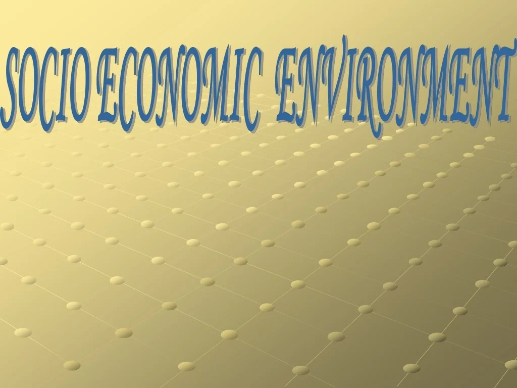 PPT - SOCIO ECONOMIC ENVIRONMENT PowerPoint Presentation, free download ...