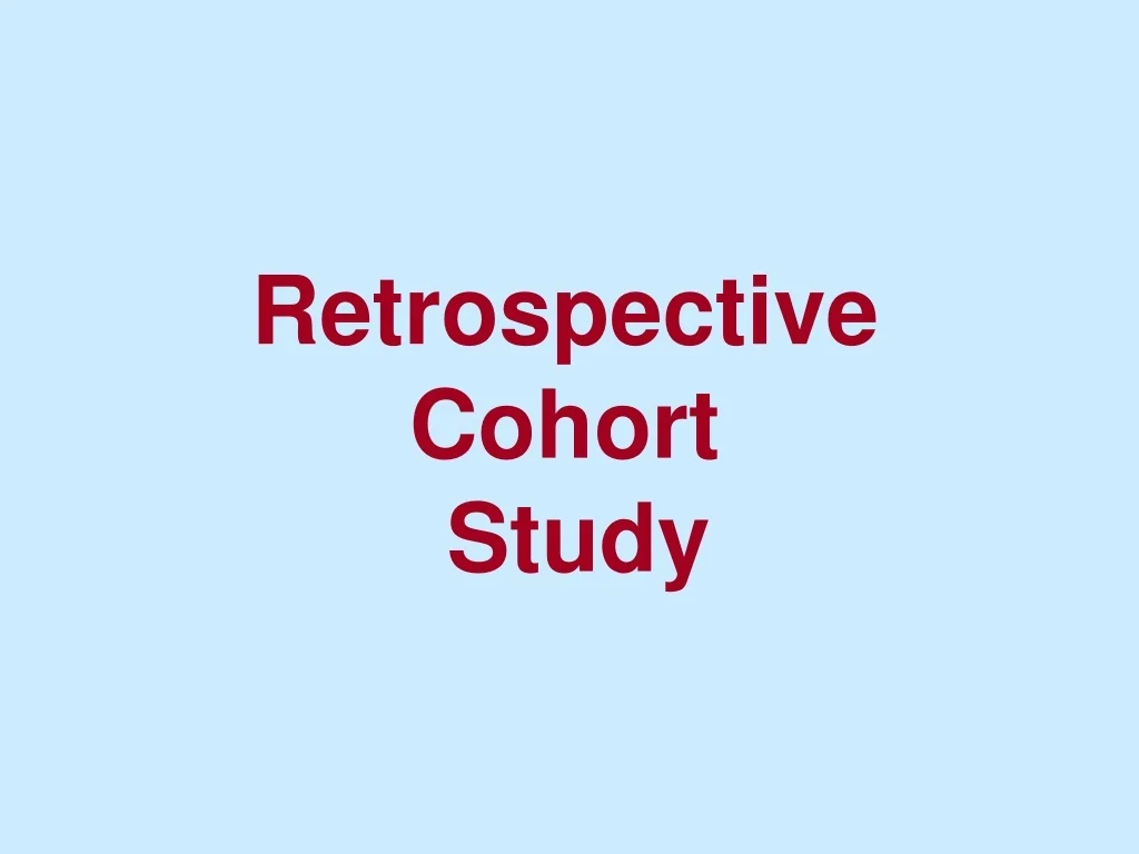 PPT - Retrospective Cohort Studies: Review and Analysis of Exposure and ...