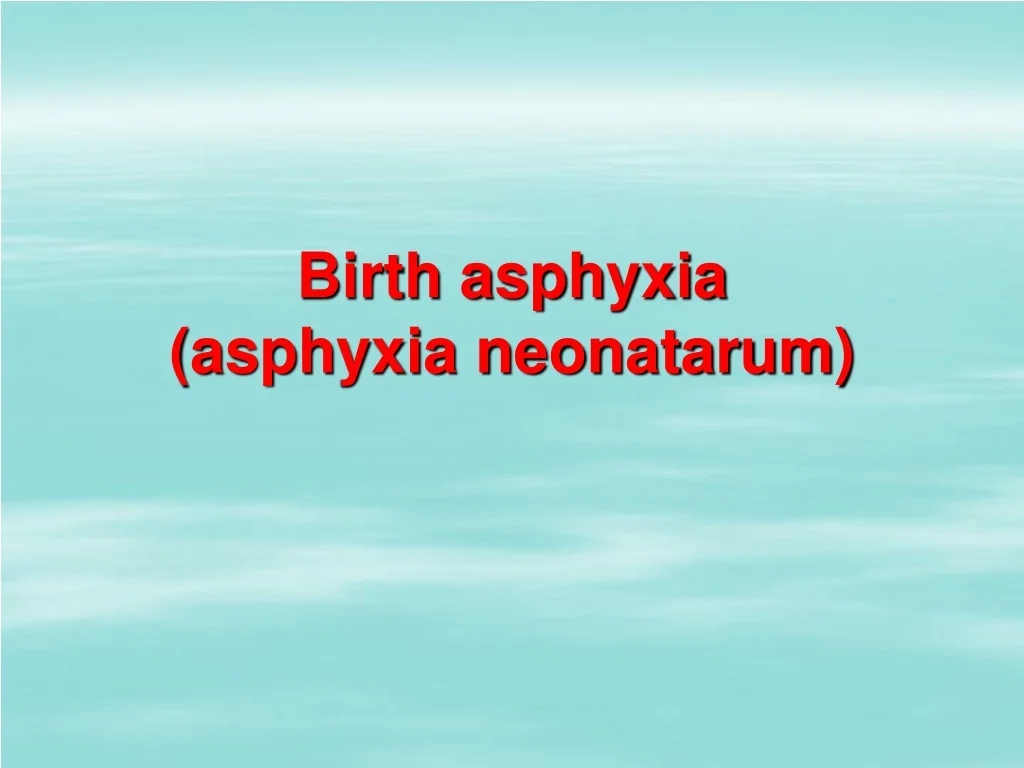 PPT - Birth asphyxia (asphyxia neonatarum) PowerPoint Presentation ...