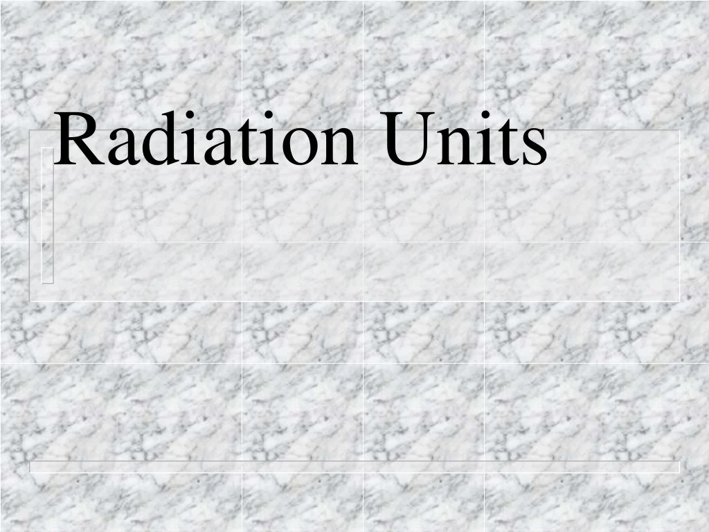 PPT - Radiation Units and Their Biological Effects PowerPoint ...
