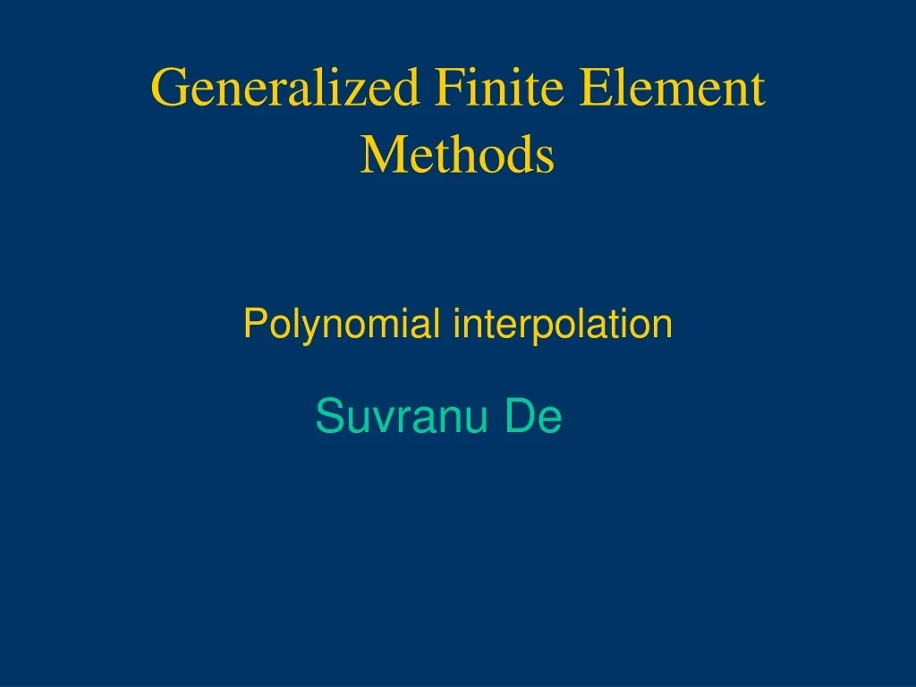 PPT - Generalized Finite Element Methods: Interpolation Techniques PowerPoint Presentation - ID ...